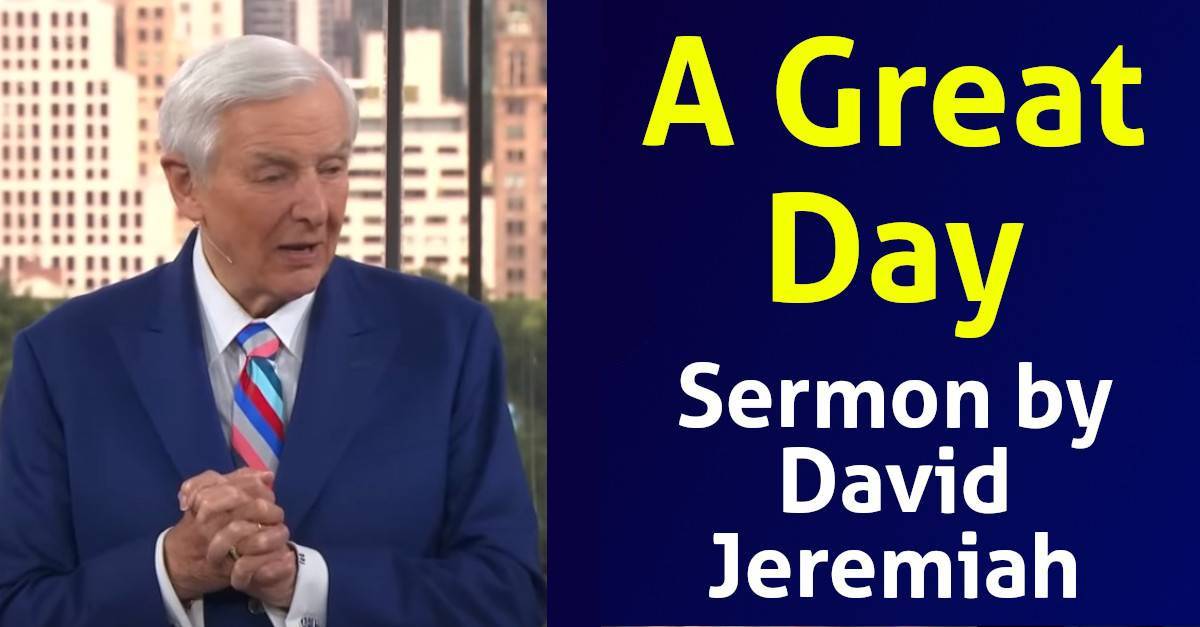Watch David Jeremiah Sermon - A Great Day