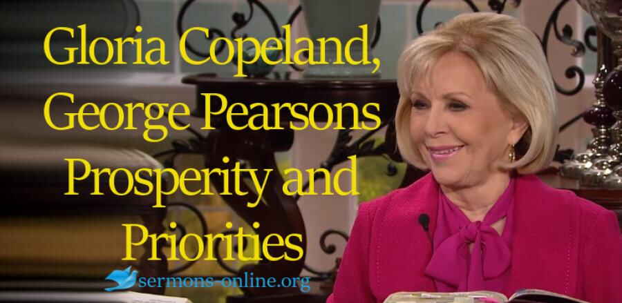 Gloria Copeland, George Pearsons sermon Prosperity and Priorities online