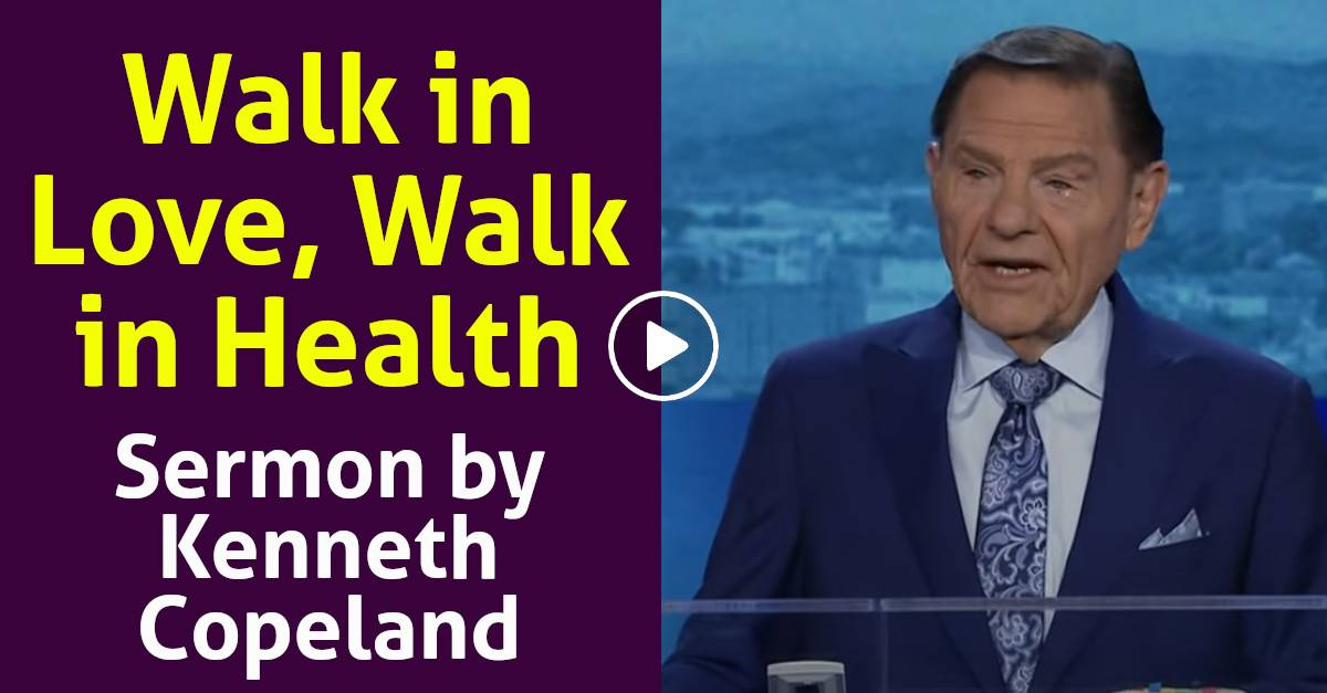 Watch Kenneth Copeland Sermon: Walk in Love, Walk in Health
