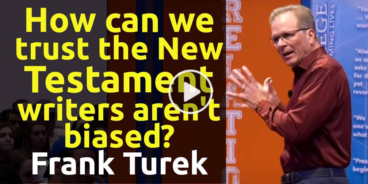 Frank Turek - How can we trust the New Testament writers aren't biased?