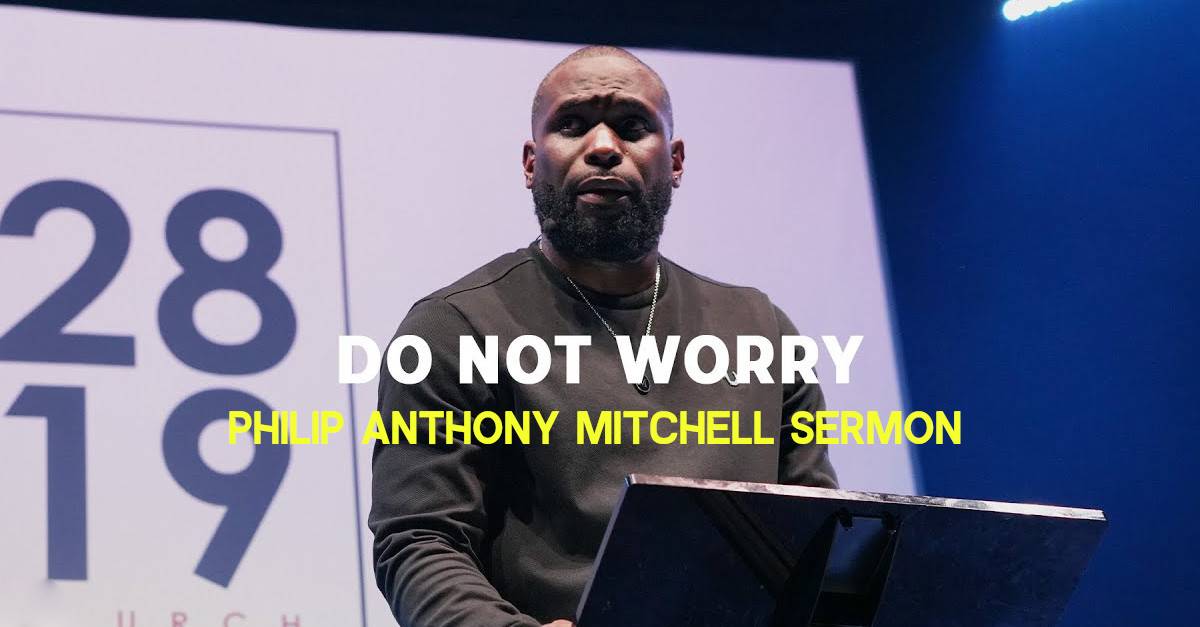 Watch Philip Anthony Mitchell Sermon: Do Not Worry (Matthew 6:25-34)