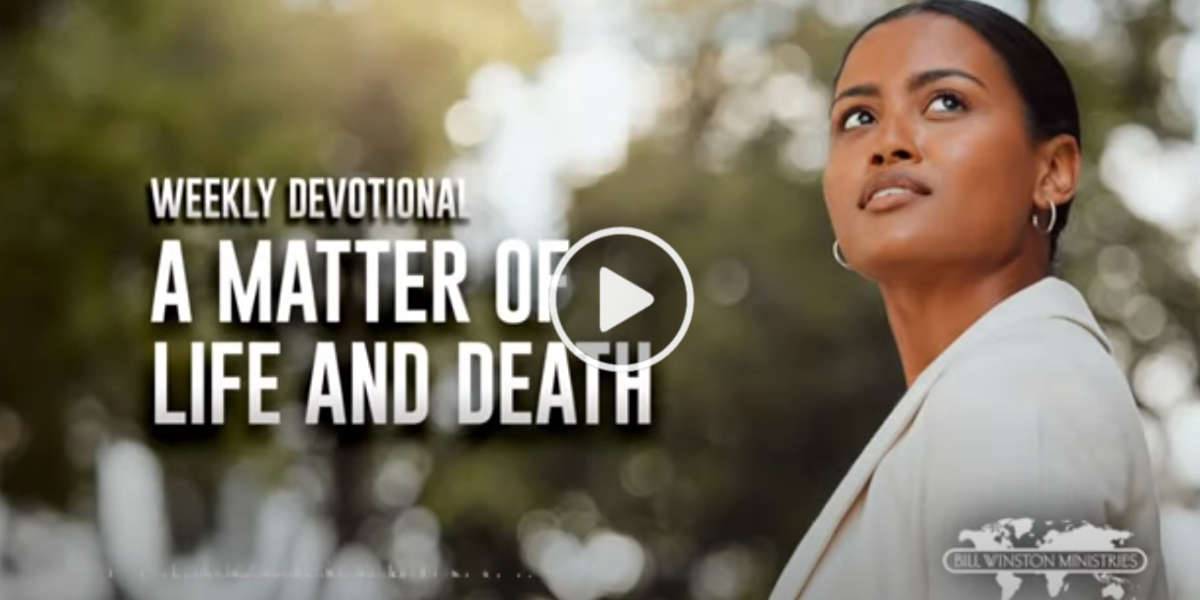 Bill Winston Weekly Devotion - A Matter of Life and Death