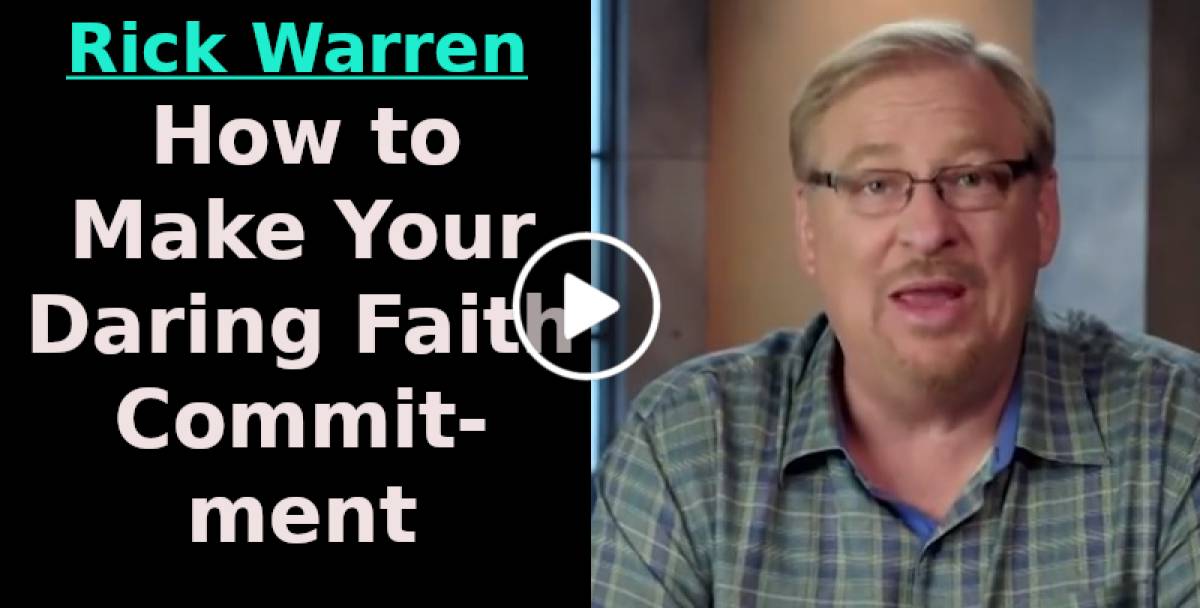 Rick Warren (May-05-2023) How to Make Your Daring Faith Commitment