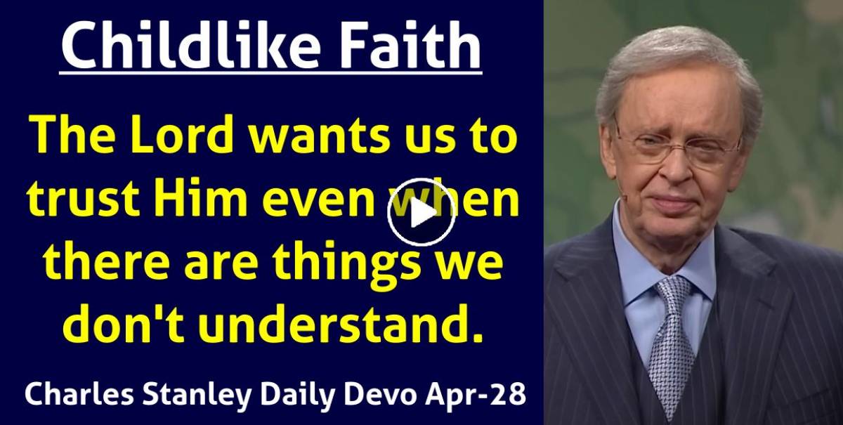 Charles Stanley (April-28-2023) Daily Devotional: Childlike Faith Charles Stanley (April-28-2023) Daily Devotional: Childlike Faith