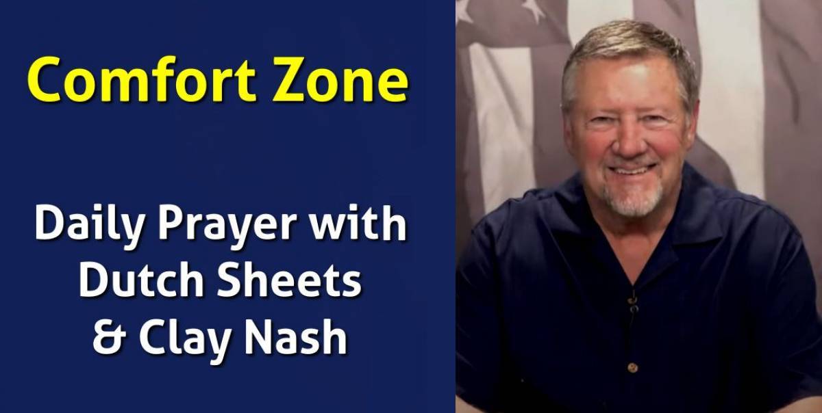 Dutch Sheets Watch Daily Prayer (May 24, 2025) Comfort Zone - Clay Nash ...