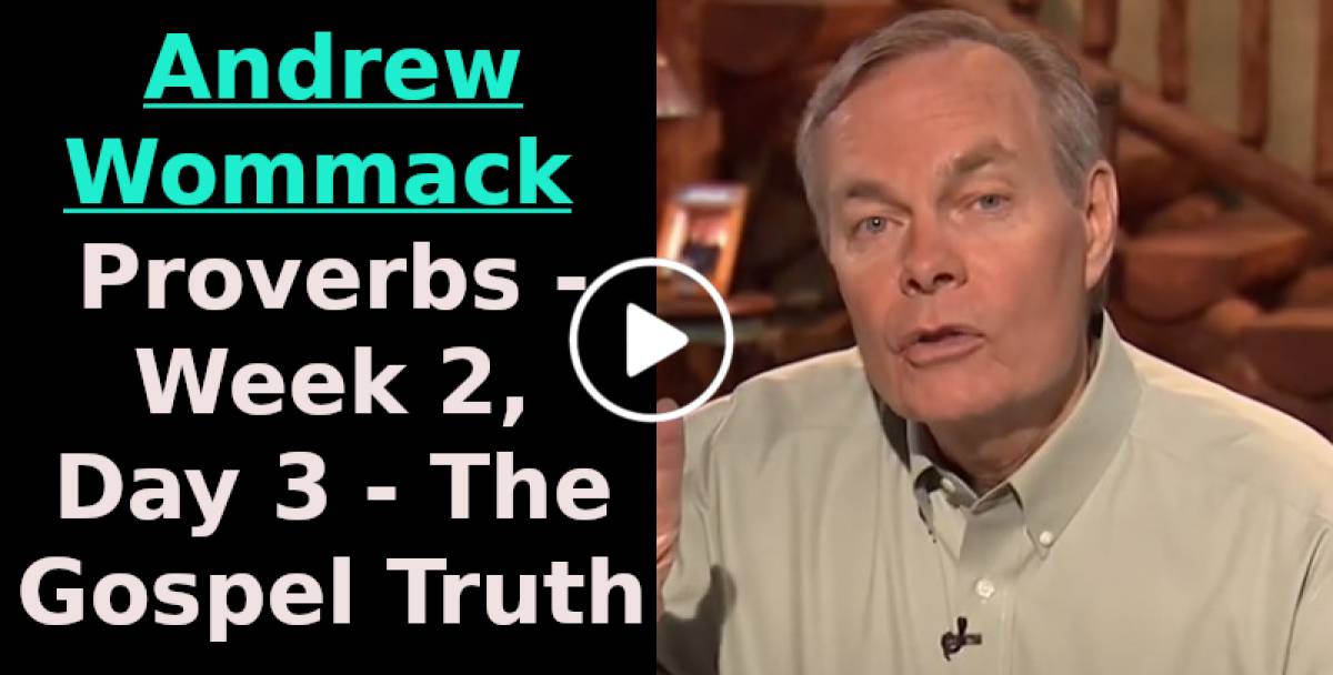 Andrew Wommack (November-16-2021) Proverbs - Week 2, Day 3 - The Gospel Truth