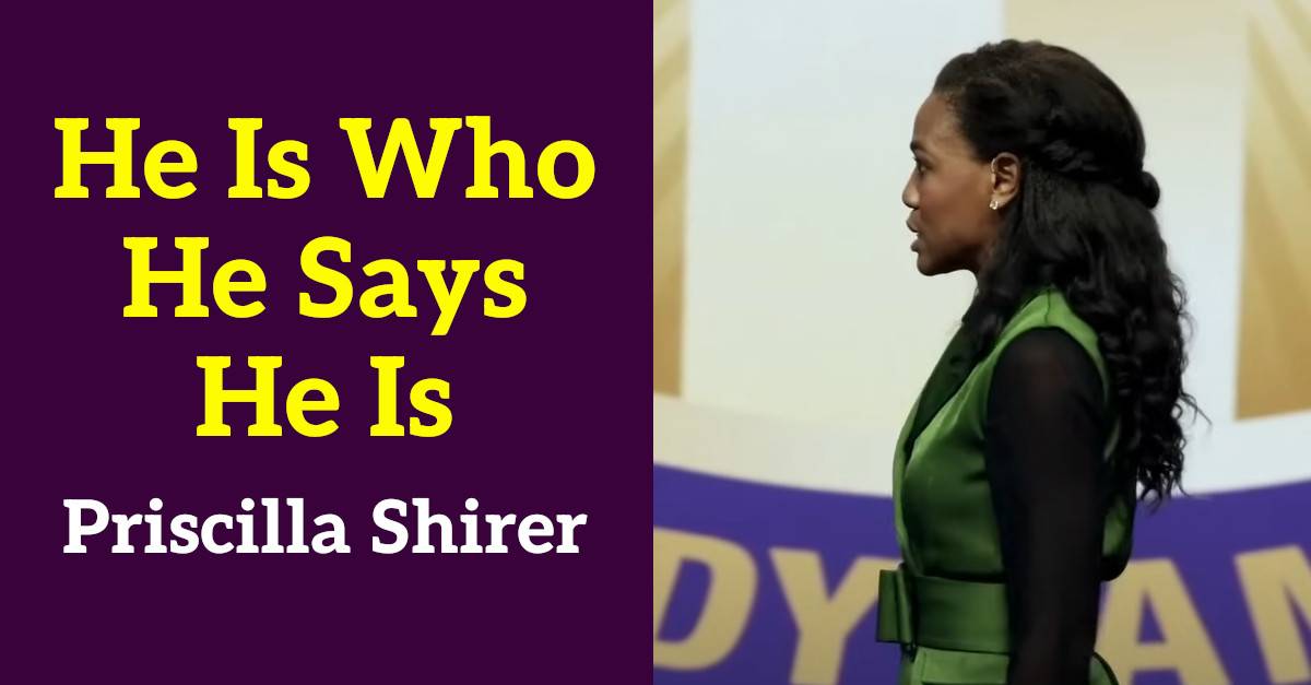Going Beyond Ministries with Priscilla Shirer He Is Who He Says He Is