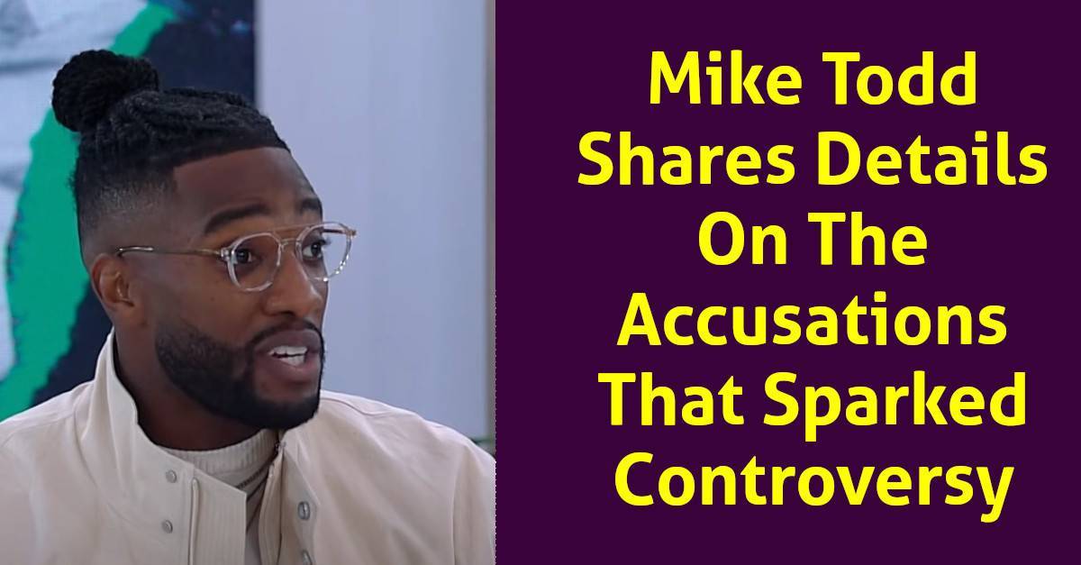 Mike Todd Shares Details On The Accusations That Sparked Controversy