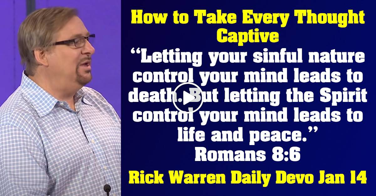 Rick Warren (January-14-2025) Daily Devotional: How to Take Every Thought Captive