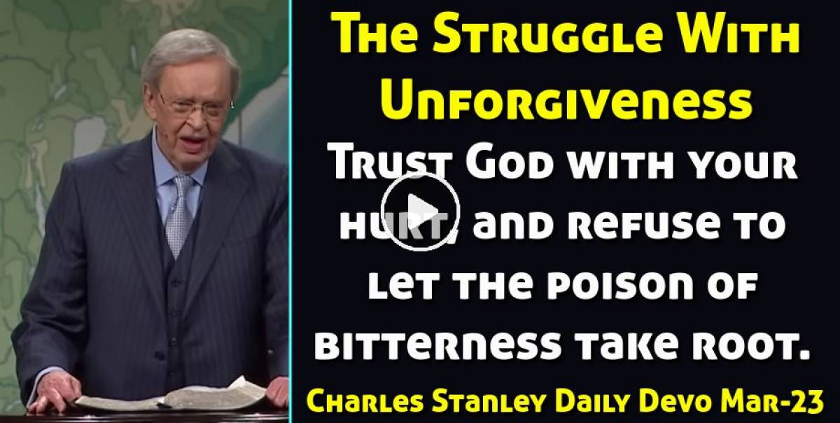 Charles Stanley (March-23-2024) Daily Devotional: The Struggle With Unforgiveness