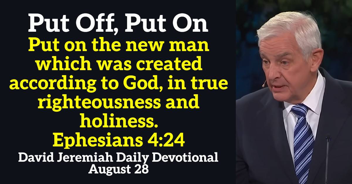 David Jeremiah Daily Devotional (August 28, 2024) Put Off, Put On