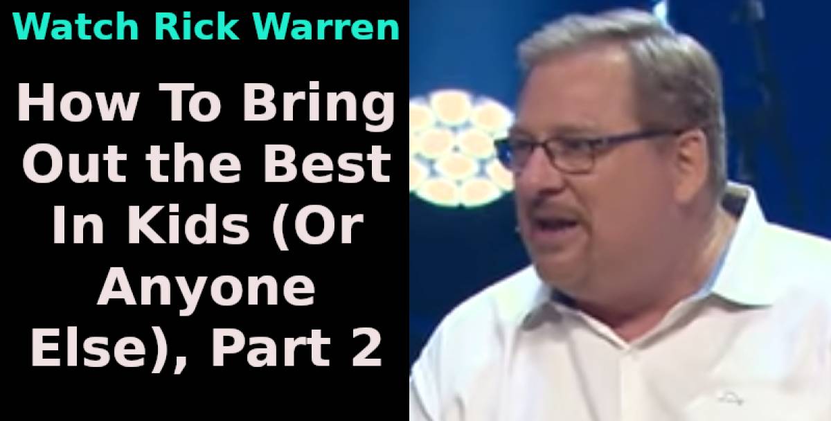 Watch Rick Warren - How To Bring Out the Best In Kids (Or Anyone Else ...