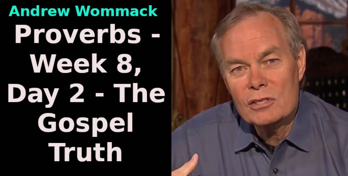 Andrew Wommack (April-30-2025) Proverbs - Week 8, Day 2 - The Gospel Truth