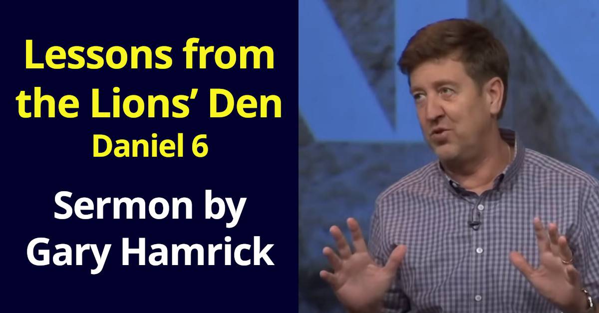 Watch Gary Hamrick Sermon: Lessons from the Lions’ Den | Daniel 6