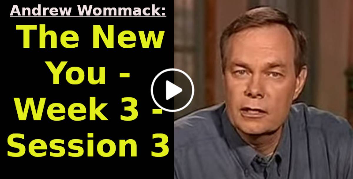 Andrew Wommack:(June-05-2023) The New You - Week 3 - Session 3