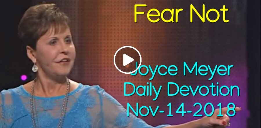 Joyce Meyer (November-14-2018) Daily Devotion: Fear Not Joyce Meyer (November-14-2018) Daily Devotion: Fear Not