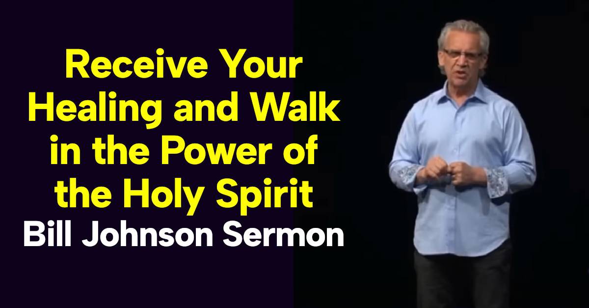 Watch Bill Johnson Sermon: Receive Your Healing and Walk in the Power of the Holy Spirit