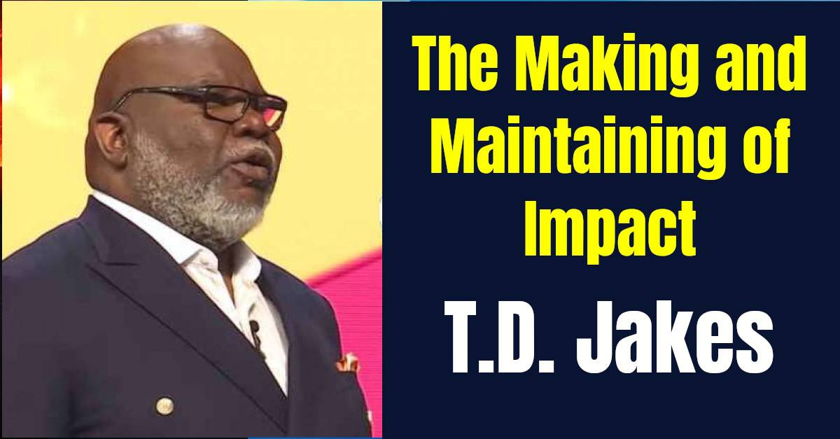 T.D. Jakes - Watch Sermon: The Making and Maintaining of Impact