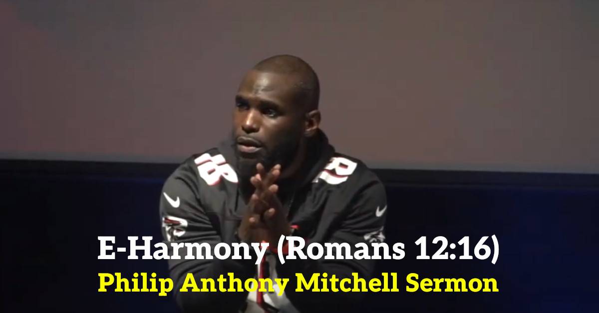 Philip Anthony Mitchell - Watch Sermon: E-Harmony (Romans 12:16)
