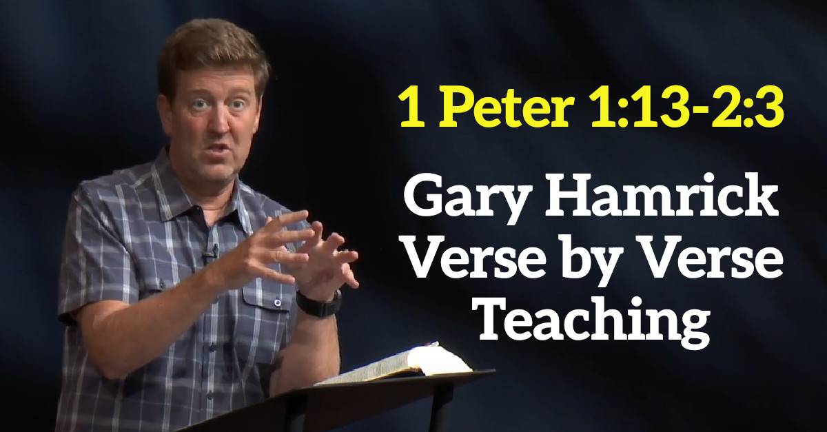 Gary Hamrick Verse by Verse Teaching | 1 Peter 1:13-2:3