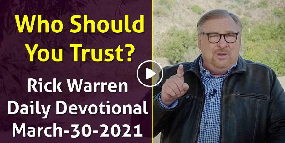 Rick Warren (March-30-2021) Daily Devotional: Who Should You Trust?