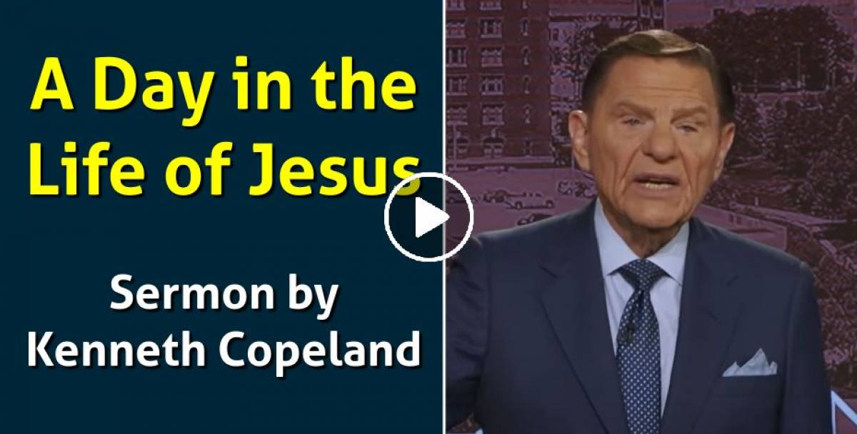 Kenneth Copeland - Watch Sermon: A Day in the Life of Jesus