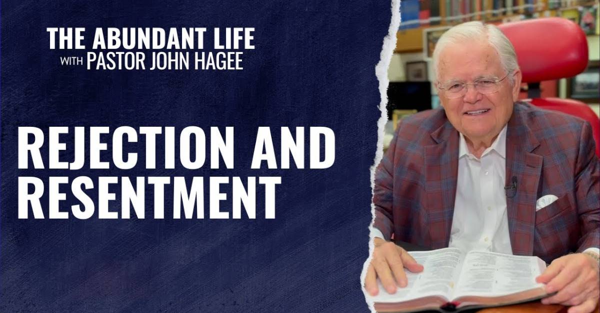 The Abundant Life with John Hagee - Rejection and Resentment