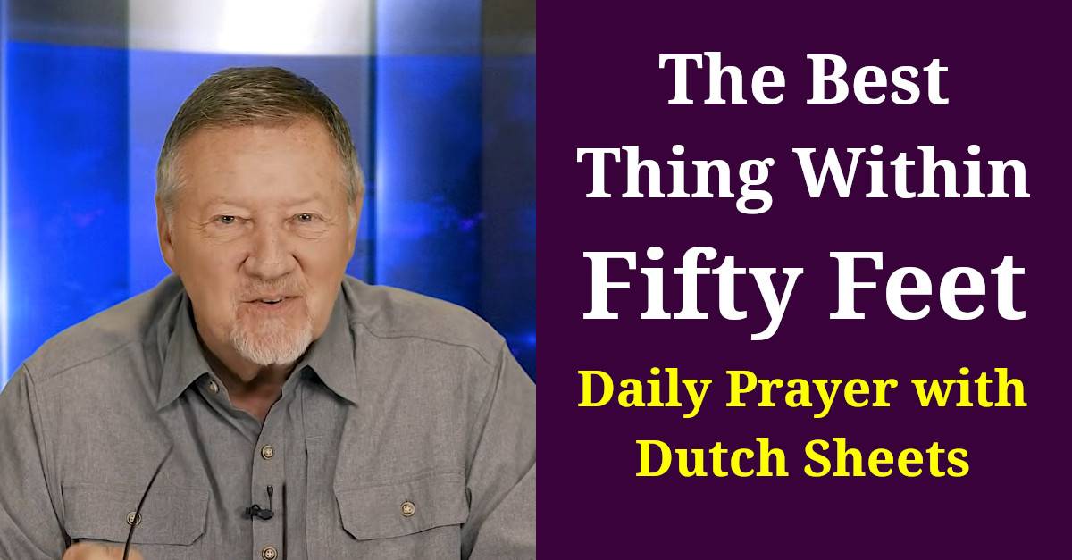 Daily Prayer with Dutch Sheets - June 22, 2026 - The Best Thing Within ...