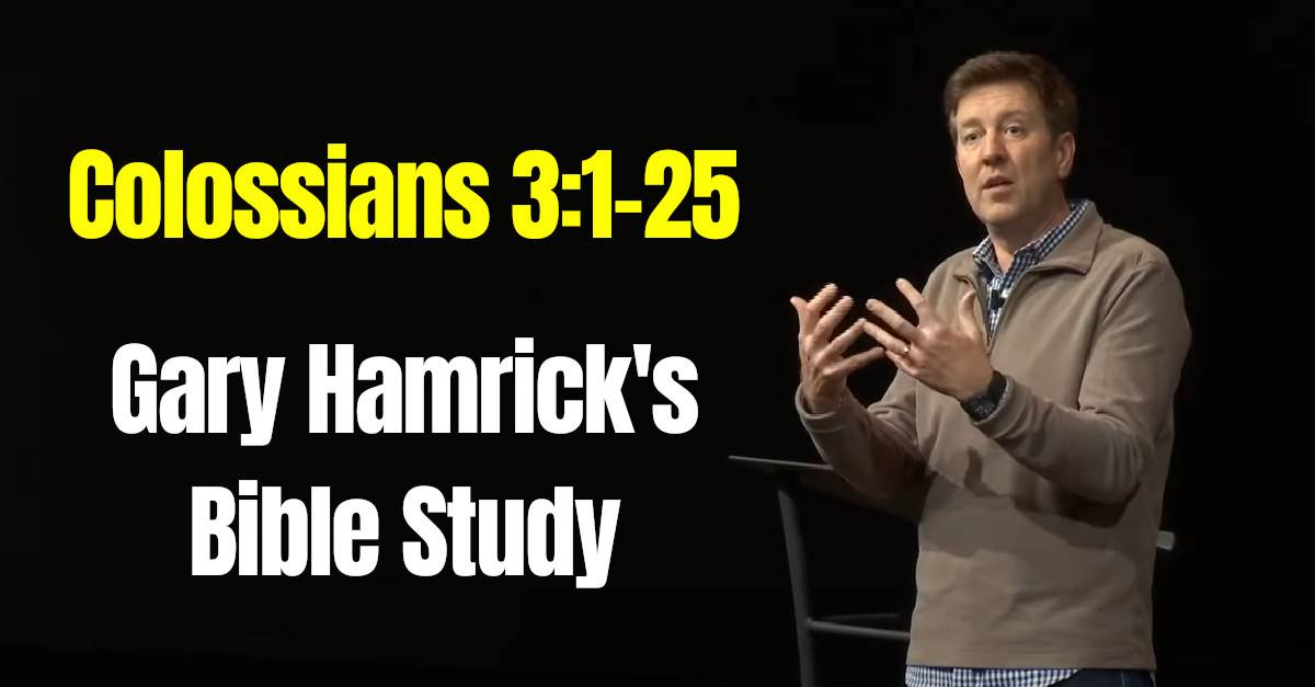 Watch Gary Hamrick: Verse by Verse Bible Study | Colossians 3:1-25