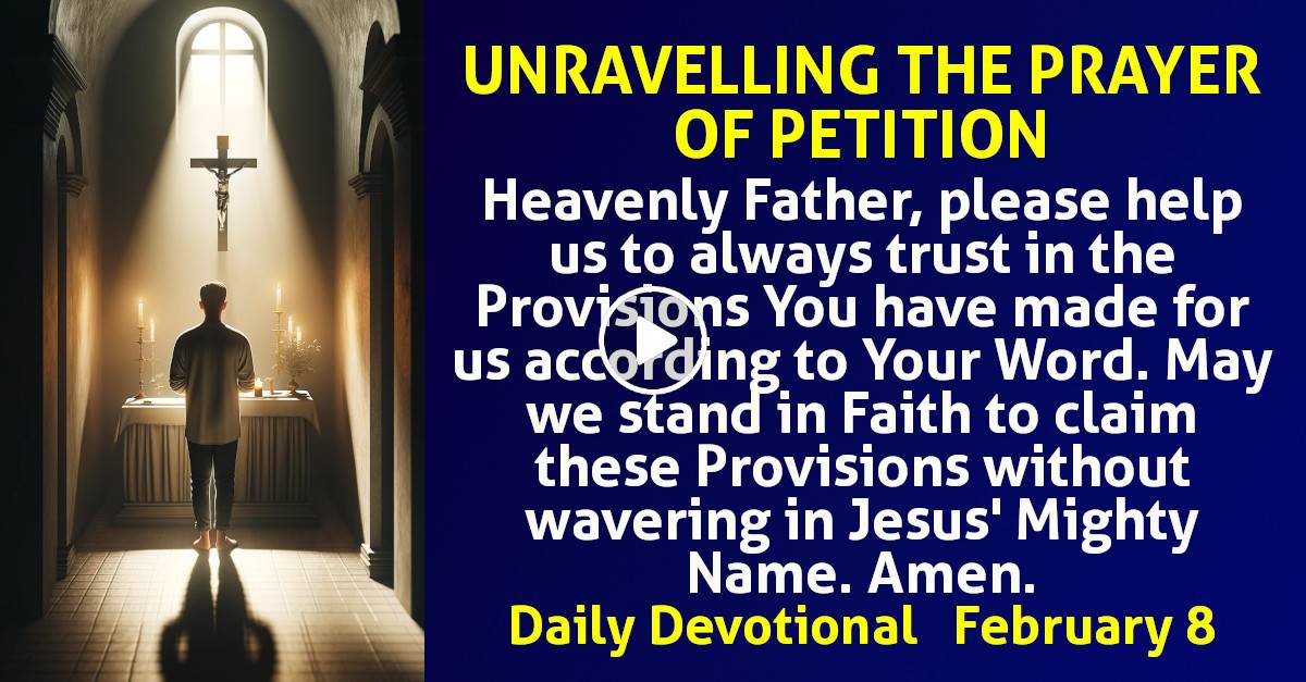 Daily Devotional (February-08-2024) UNRAVELLING THE PRAYER OF PETITION