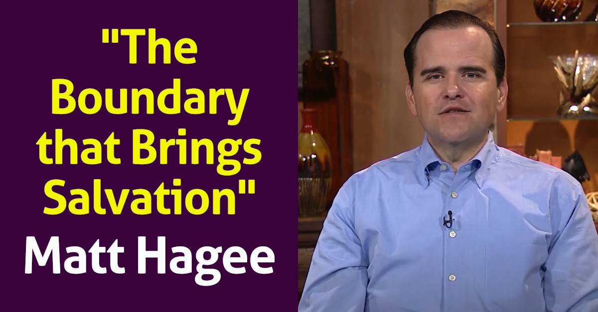 Watch Matt Hagee - "The Boundary that Brings Salvation"