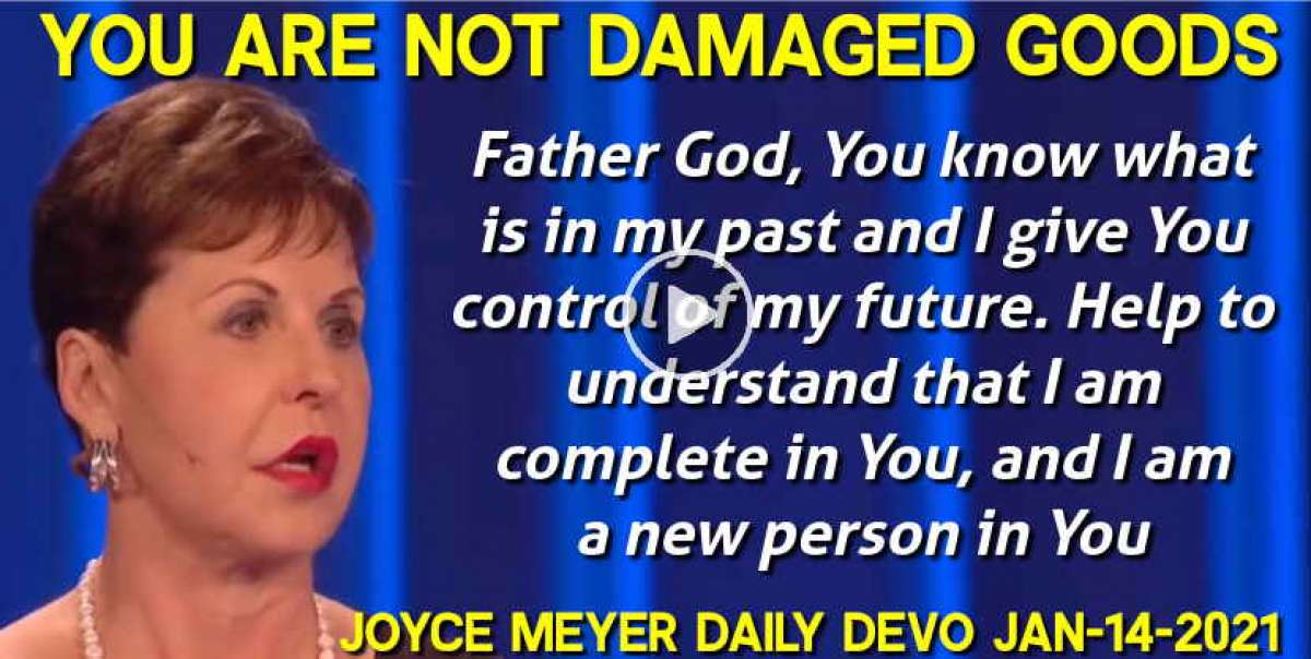 Joyce Meyer (January-14-2021) Daily Devotional: You Are Not Damaged Goods