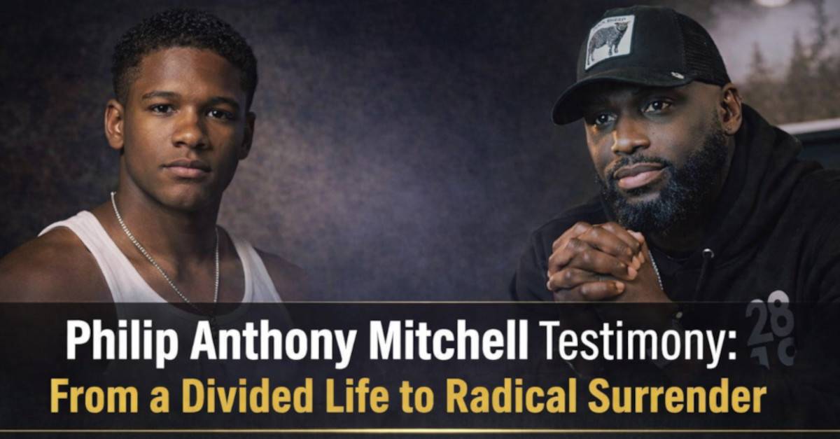 Philip Anthony Mitchell Testimony: From a Divided Life to Radical Surrender