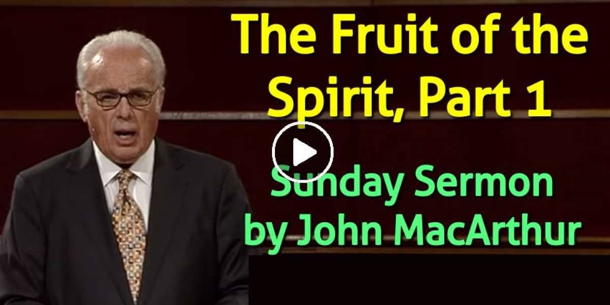 Sunday Sermon By John Macarthur January 19 2020 The Fruit Of The