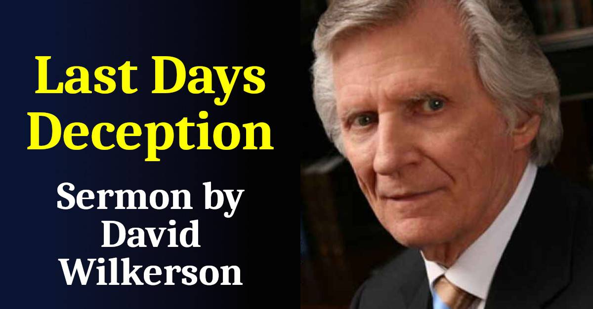 David Wilkerson sermon: Last Days Deception [Must Hear] online