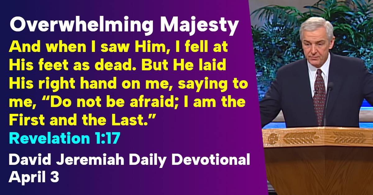 David Jeremiah (April 3, 2025) Daily Devotional: Overwhelming Majesty
