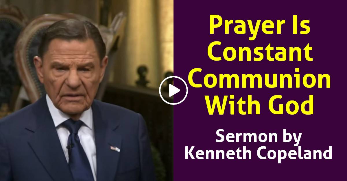 Watch Kenneth Copeland - Prayer Is Constant Communion With God