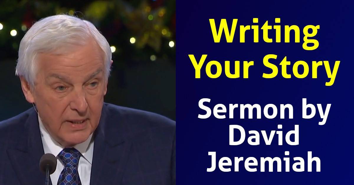 David Jeremiah Sermon: Writing Your Story