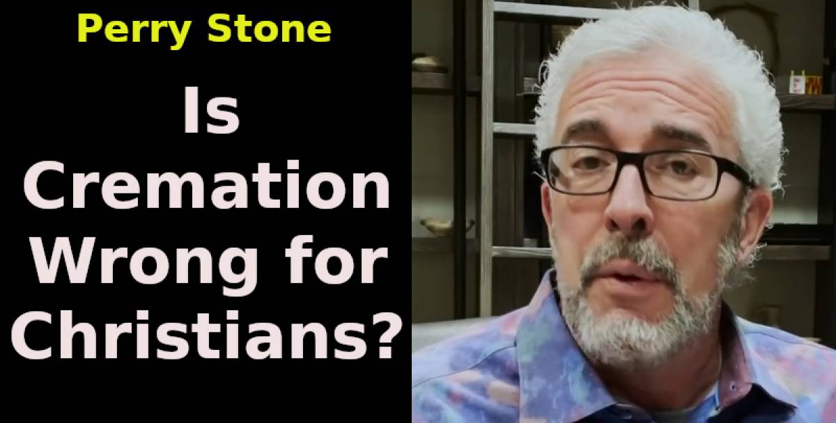 Perry Stone Is Cremation Wrong for Christians?