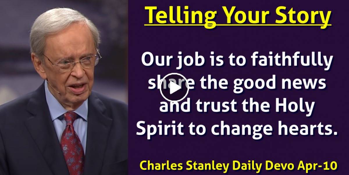 Charles Stanley (April-10-2023) Daily Devotional: Telling Your Story Charles Stanley (April-10-2023) Daily Devotional: Telling Your Story