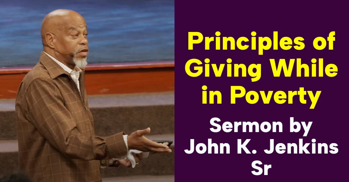 Watch John K. Jenkins Sr Sermon: Principles of Giving While in Poverty