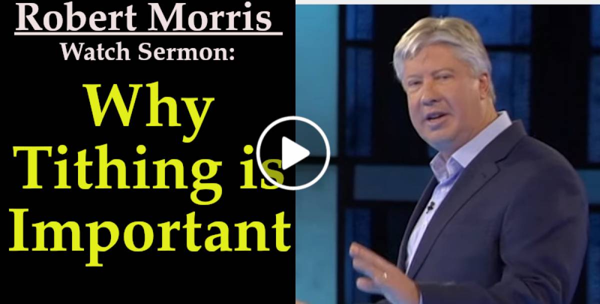 Robert Morris Watch Sermon: Why Tithing is Important