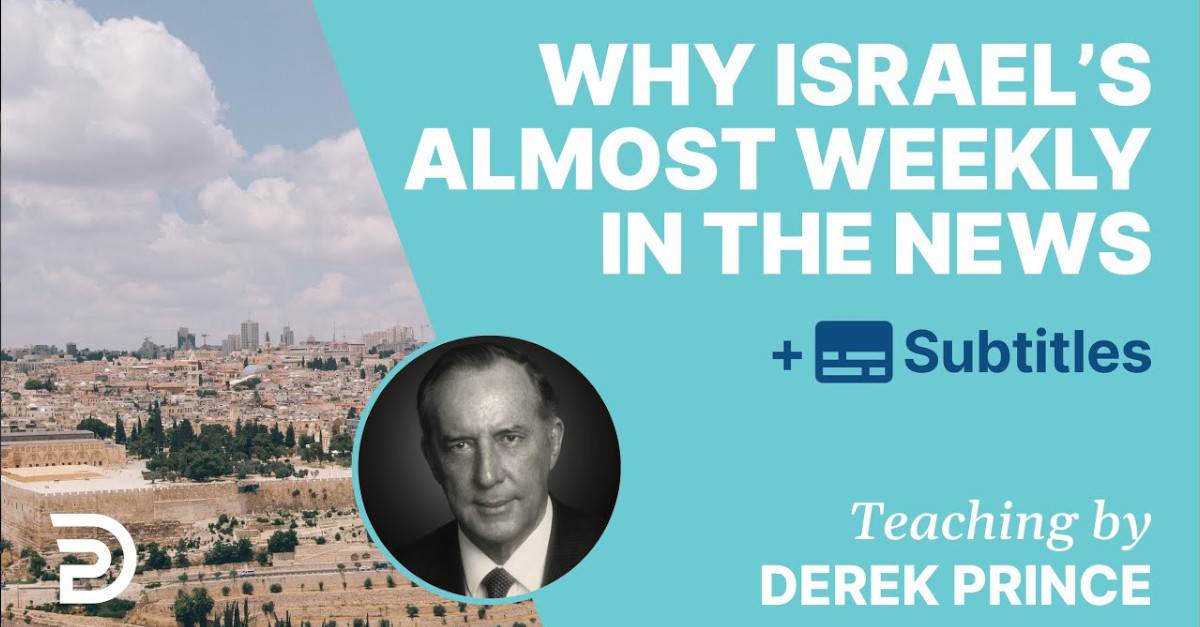 Derek Prince - Watch Sermon: Why Israel's Almost Weekly On The News