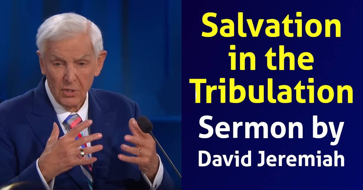 Watch David Jeremiah Sermon: Salvation in the Tribulation