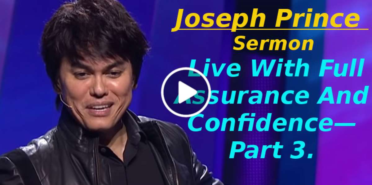 Joseph Prince Sermon: Live With Full Assurance And Confidence—Part 3