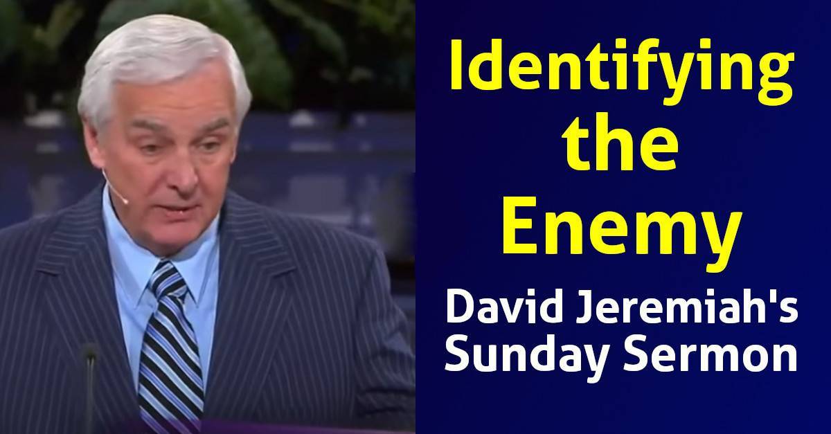 Watch David Jeremiah's Sermon: Identifying the Enemy