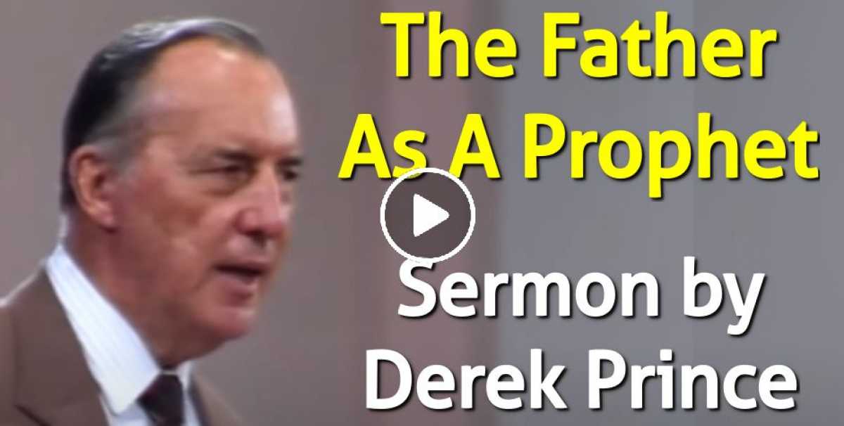 Derek Prince - Sermon: The Father As A Prophet