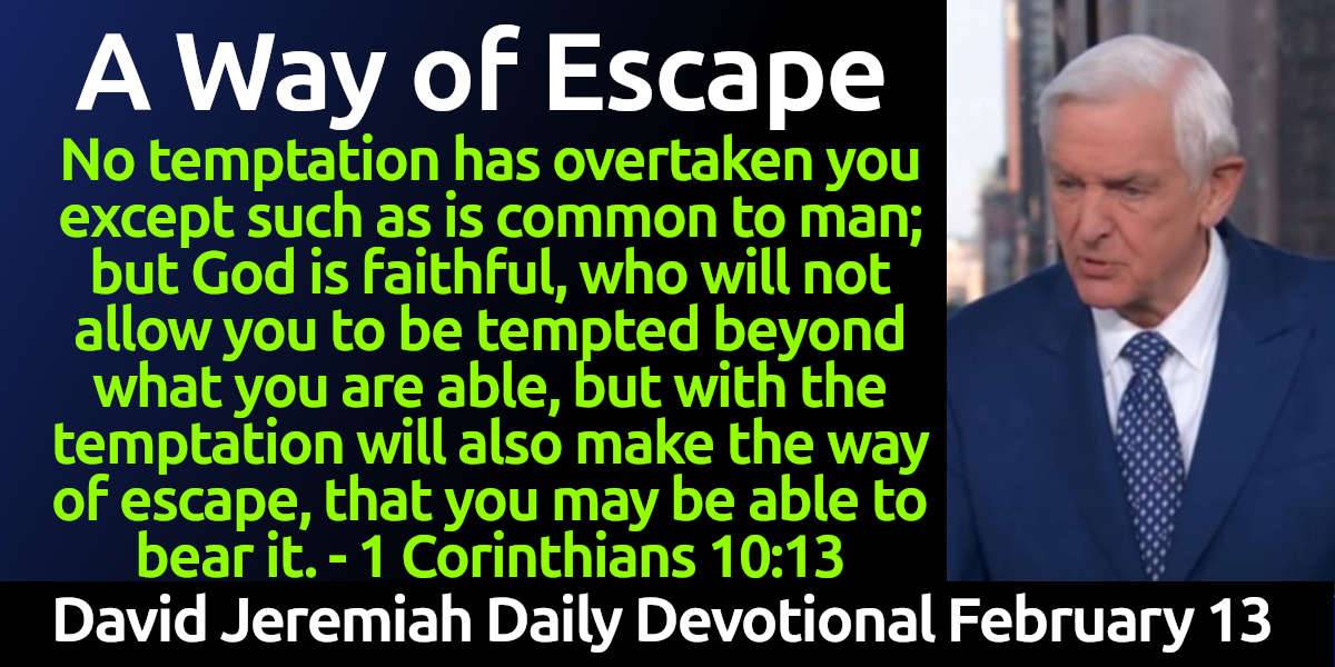 David Jeremiah (February-13-2023) Daily Devotional: A Way of Escape - Turning Point