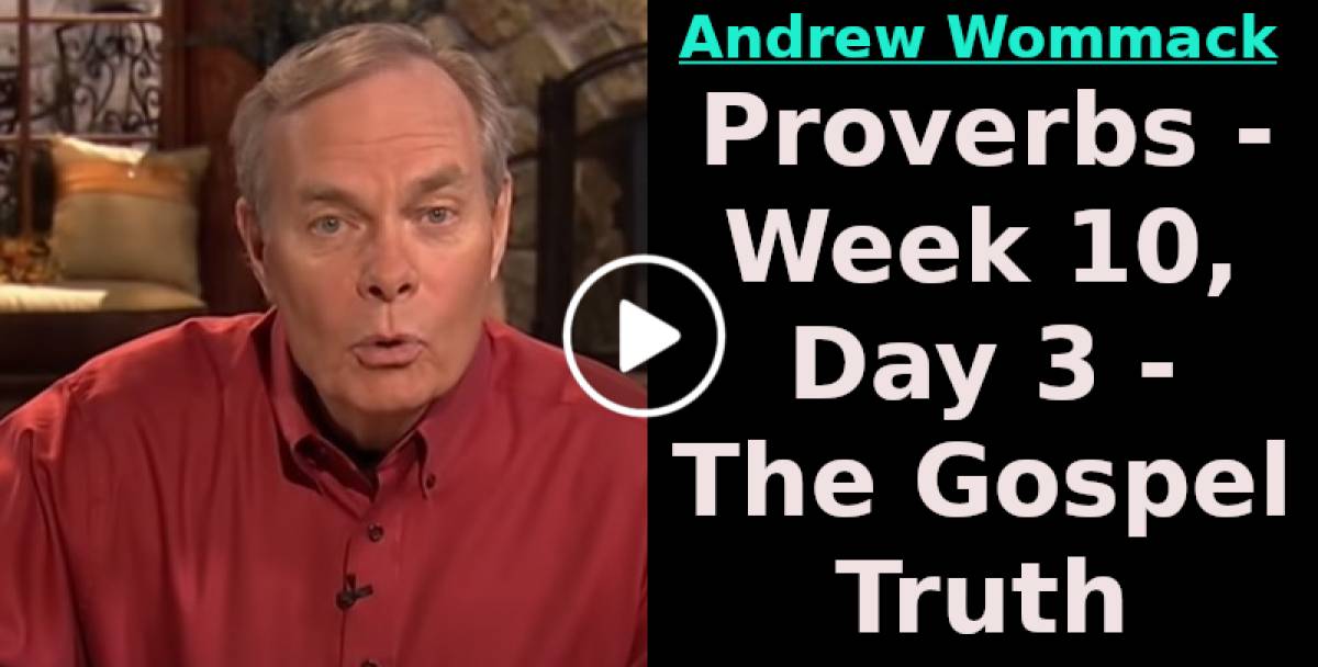 Andrew Wommack (April-18-2024) Proverbs - Week 10, Day 3 - The Gospel Truth