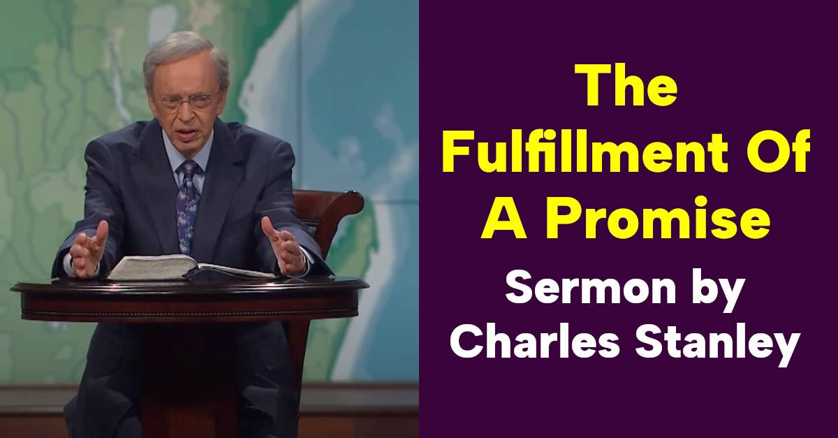 Dr. Charles Stanley sermon: The Fulfillment Of A Promise - In Touch ...